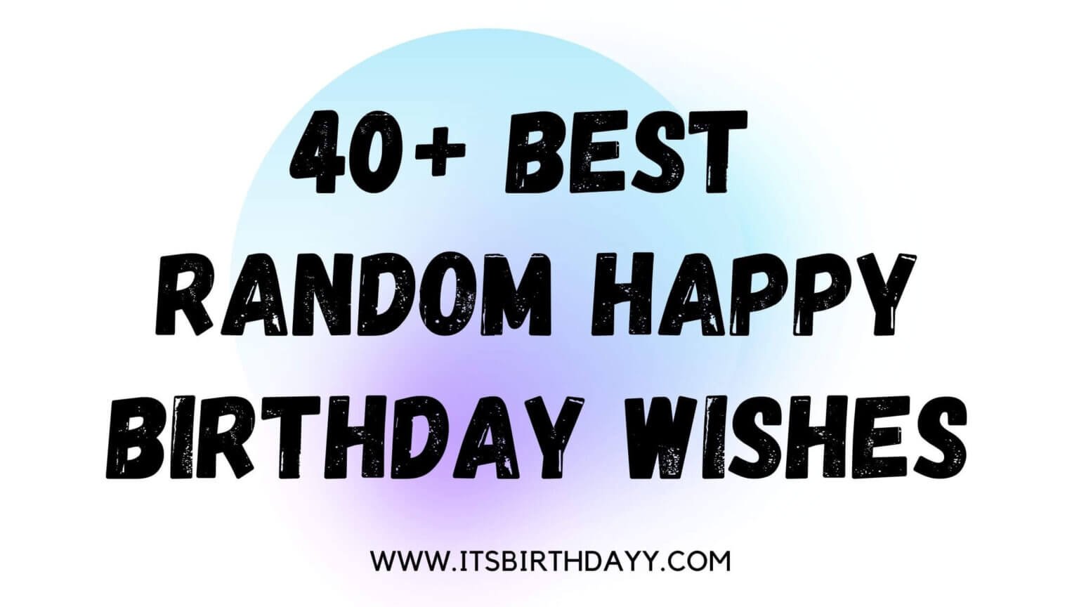 40+ Best Random Happy Birthday wishes - It’s Birthdayy! – Celebrate ...